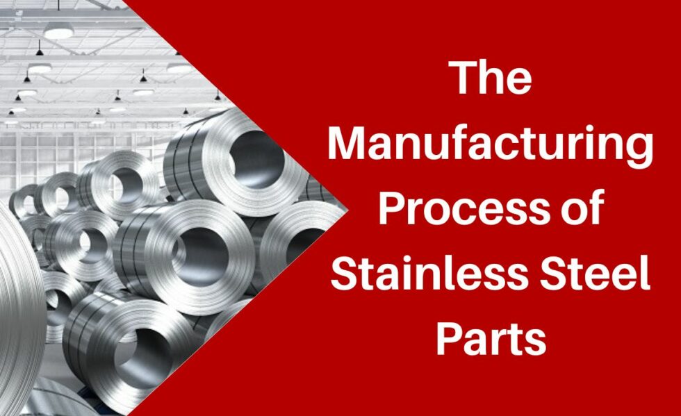 The Manufacturing Process Of Stainless Steel Parts